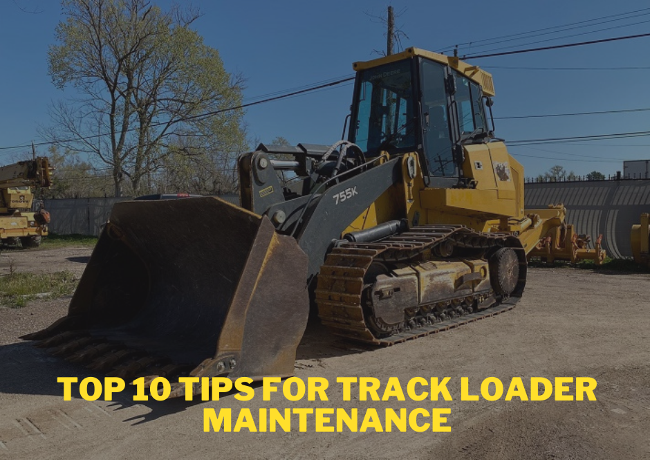 Top 10 tips for track loader maintenance - Used Equipment